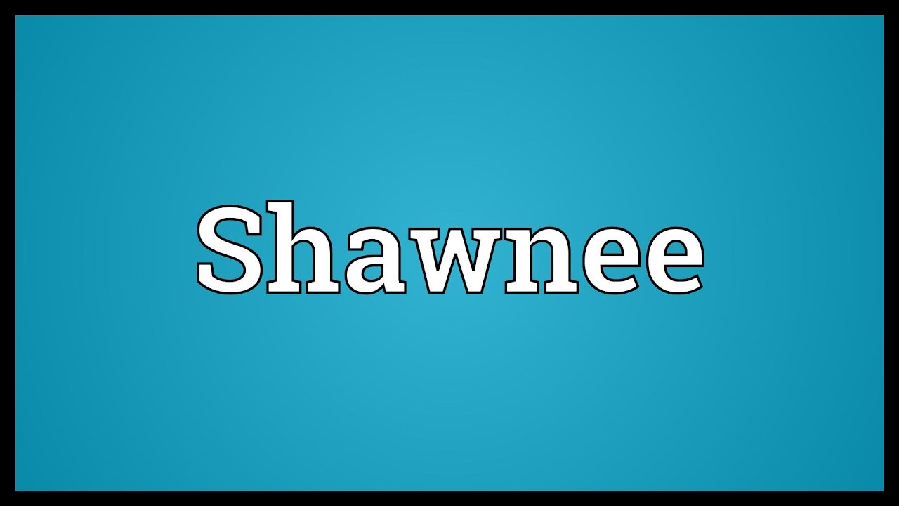 Shawnee Meaning - YouTube