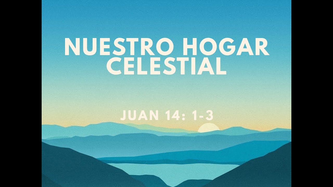 Nuestro Hogar Celestial - Juan 14 :1-3 - YouTube