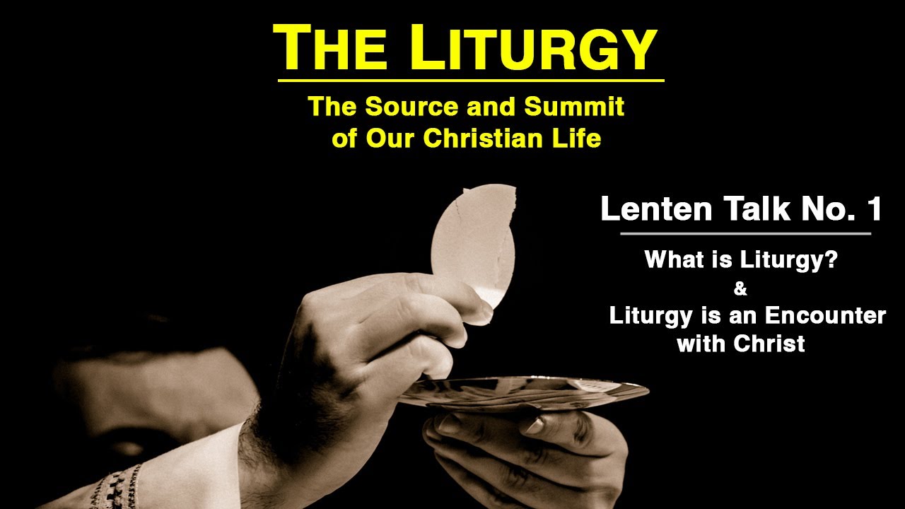 What is Liturgy? Liturgy is an Encounter with Christ - Lenten Talk at ...