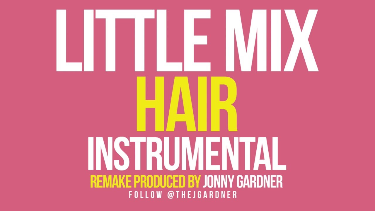 Little Mix - "Hair" (Instrumental) [Remake Prod. by Jonny Gardner ...