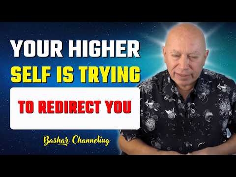 Why Your Higher Self Keeps Redirecting Your Life | Bashar Channeling