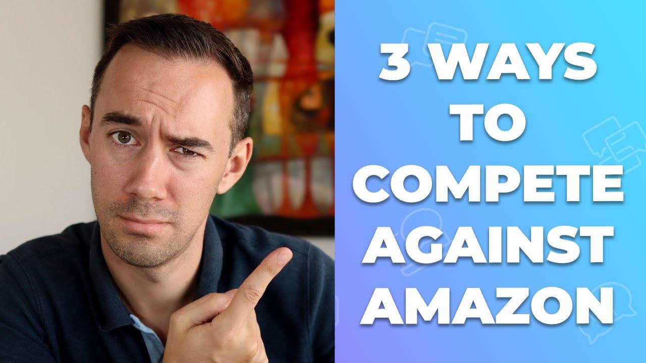 CAN YOU COMPETE AGAINST AMAZON? | 3 WAYS TO COMPETE AGAINST AMAZON ...