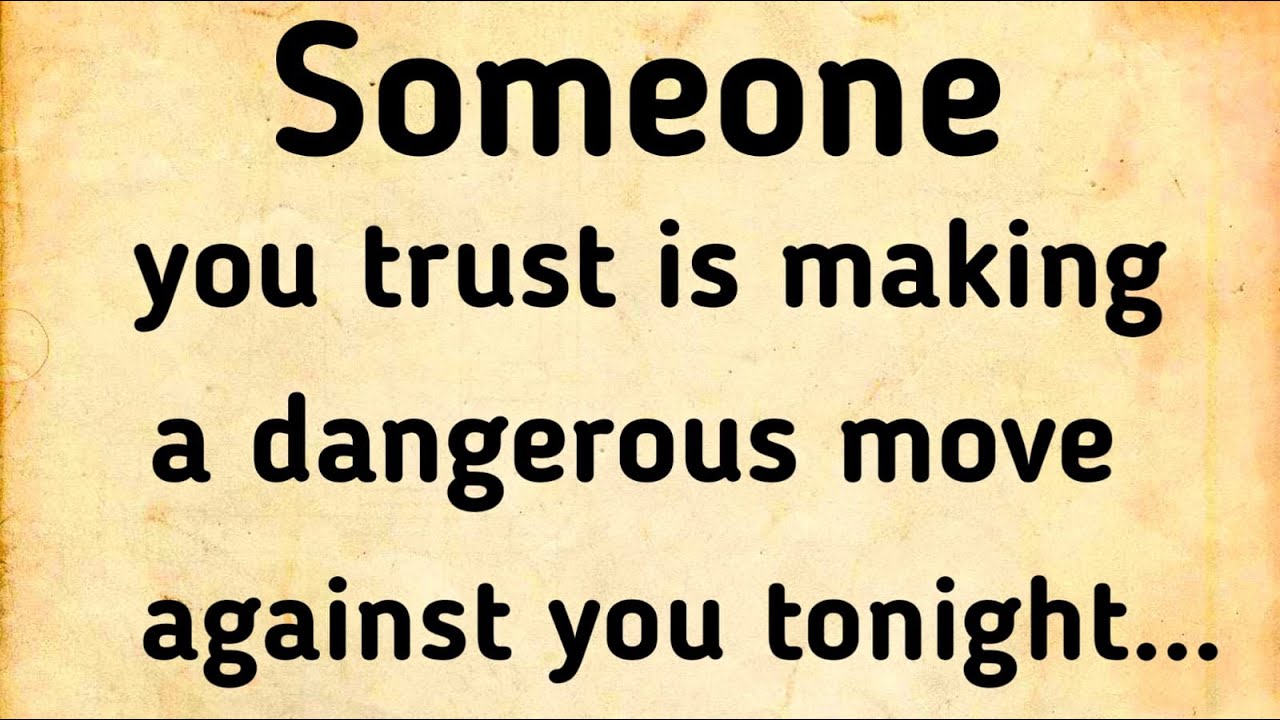 SOMEONE YOU TRUST IS MAKING A DANGEROUS MOVE AGAINTS... - YouTube