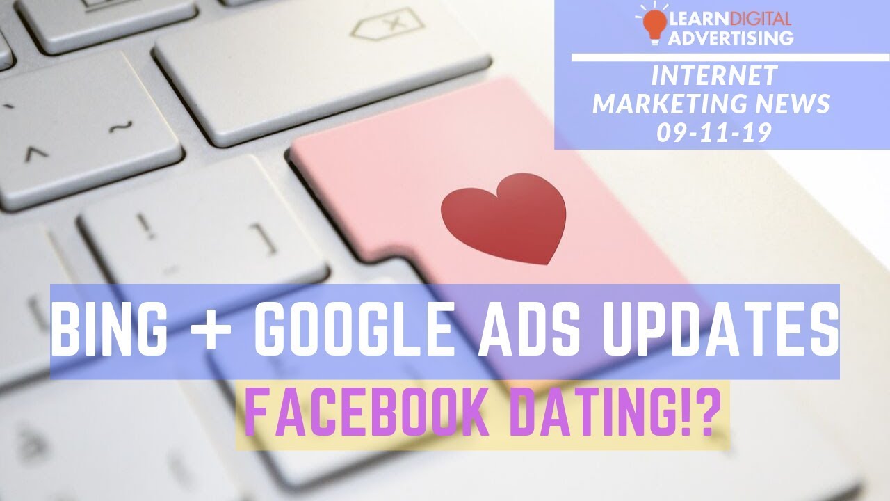 Digital Marketing News - 09-11-2019 - Facebook Dating!? Bing + Google ...