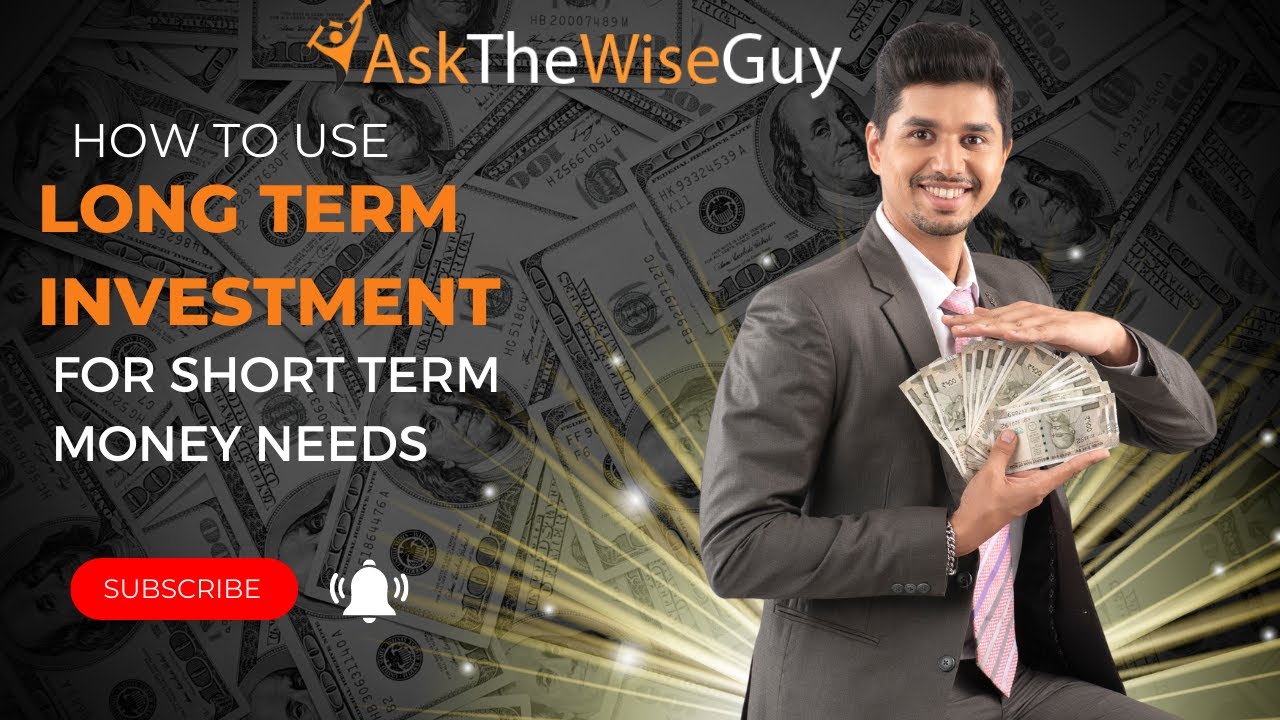 How To Use Long Term Investment For Short Term Needs?| AskTheWiseGuy ...