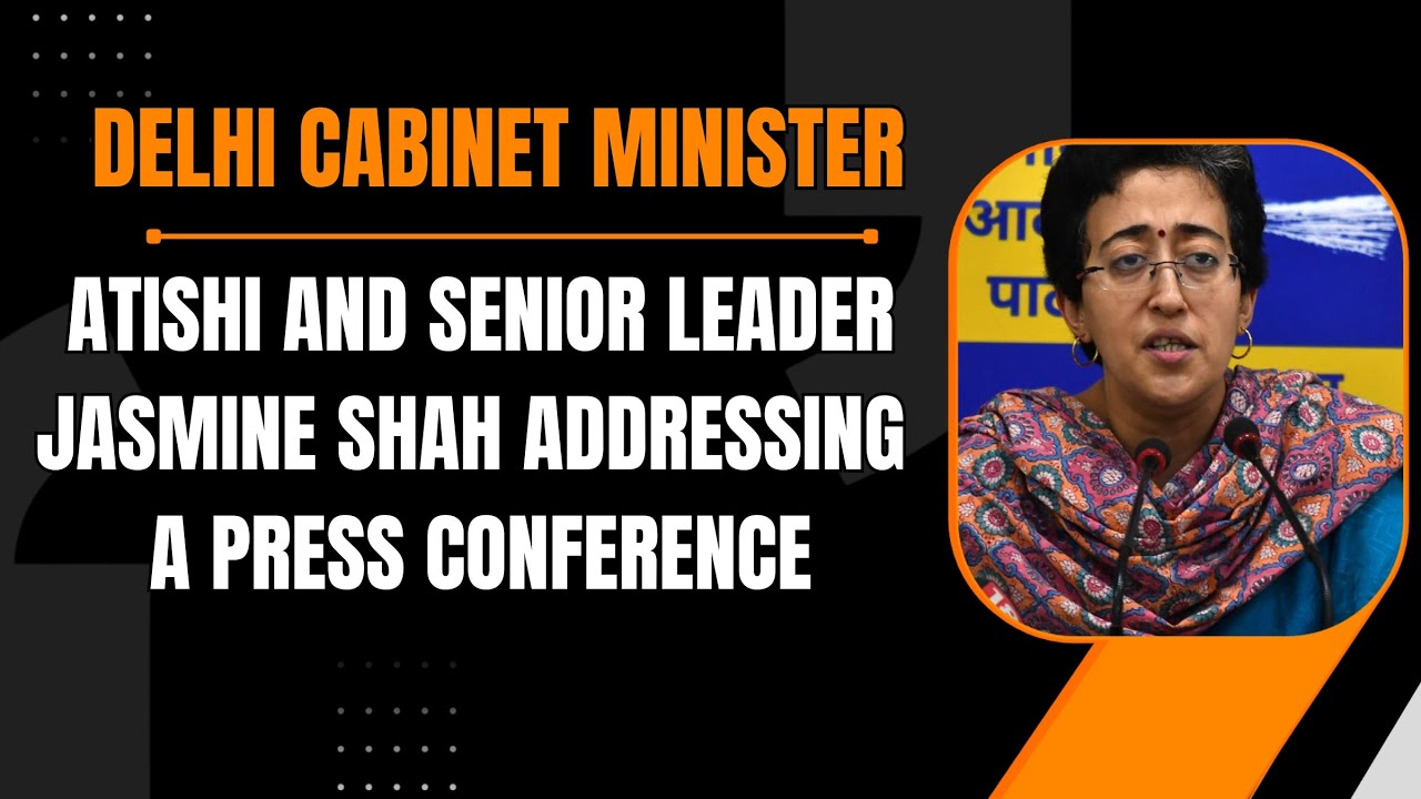 LIVE | Delhi Cabinet Minister Atishi and Senior Leader Jasmine Shah ...