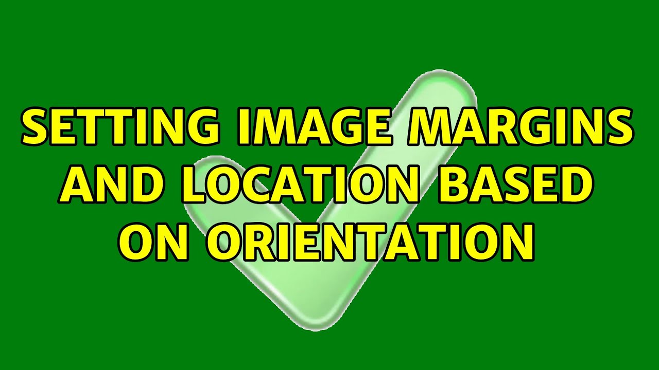 Setting image margins and location based on orientation (2 Solutions ...