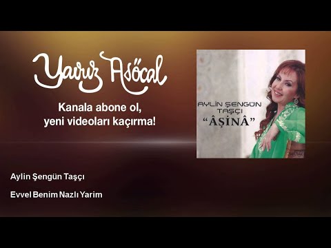 Aylin Şengün Taşçı - Evvel Benim Nazlı Yarim