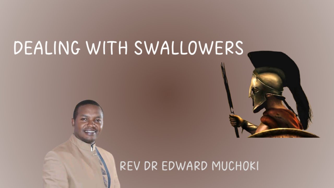 DEALING WITH SWALLOWERS:REV EDWARD MUCHOKI GATE OF HEAVEN ASSEMBLY ...