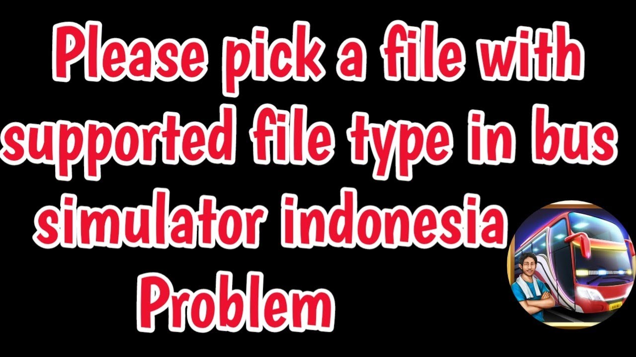 Please pick a file with supported file type in bus simulator indonesia ...