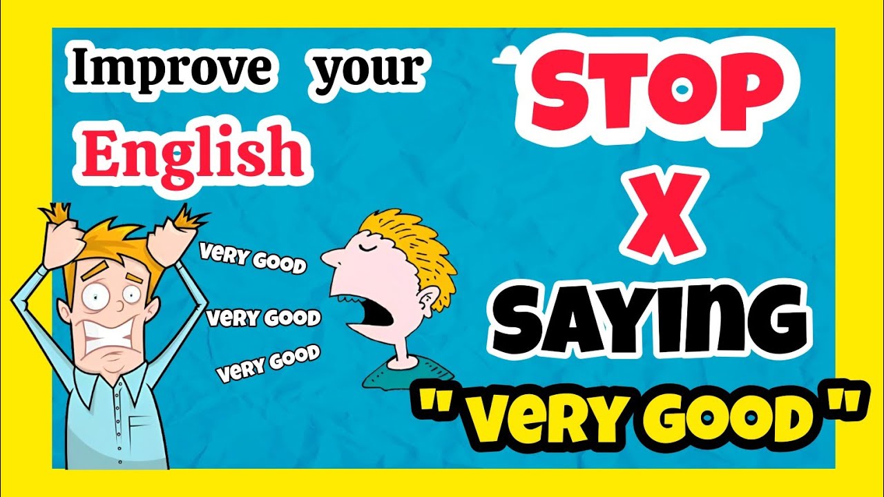 STOP saying " Very Good " , and improve your vocabulary - YouTube