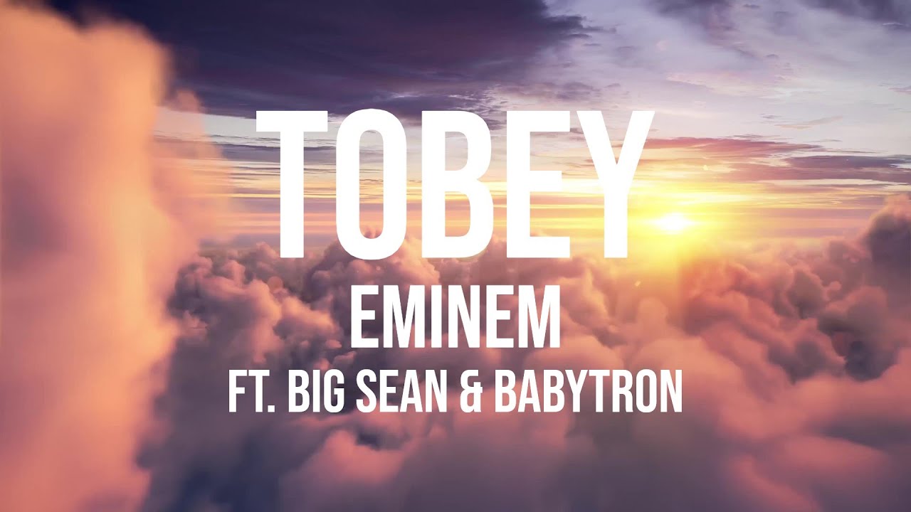 TOBEY - Eminem ft. Babytron & Big Sean (Lyric Video) - YouTube