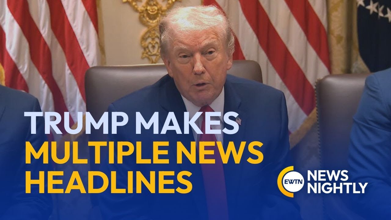 President Trump Makes Multiple News Headlines on Several Fronts | EWTN ...