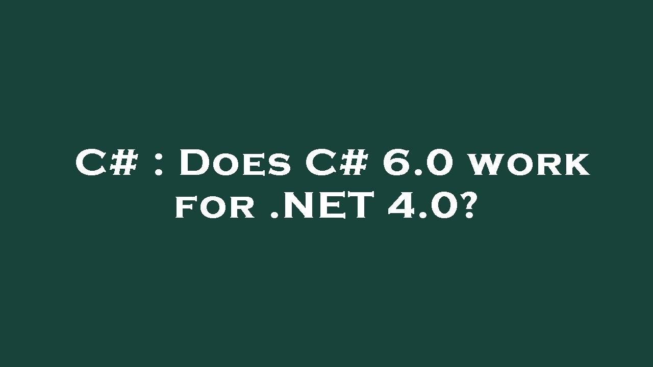 C# : Does C# 6.0 work for .NET 4.0? - YouTube