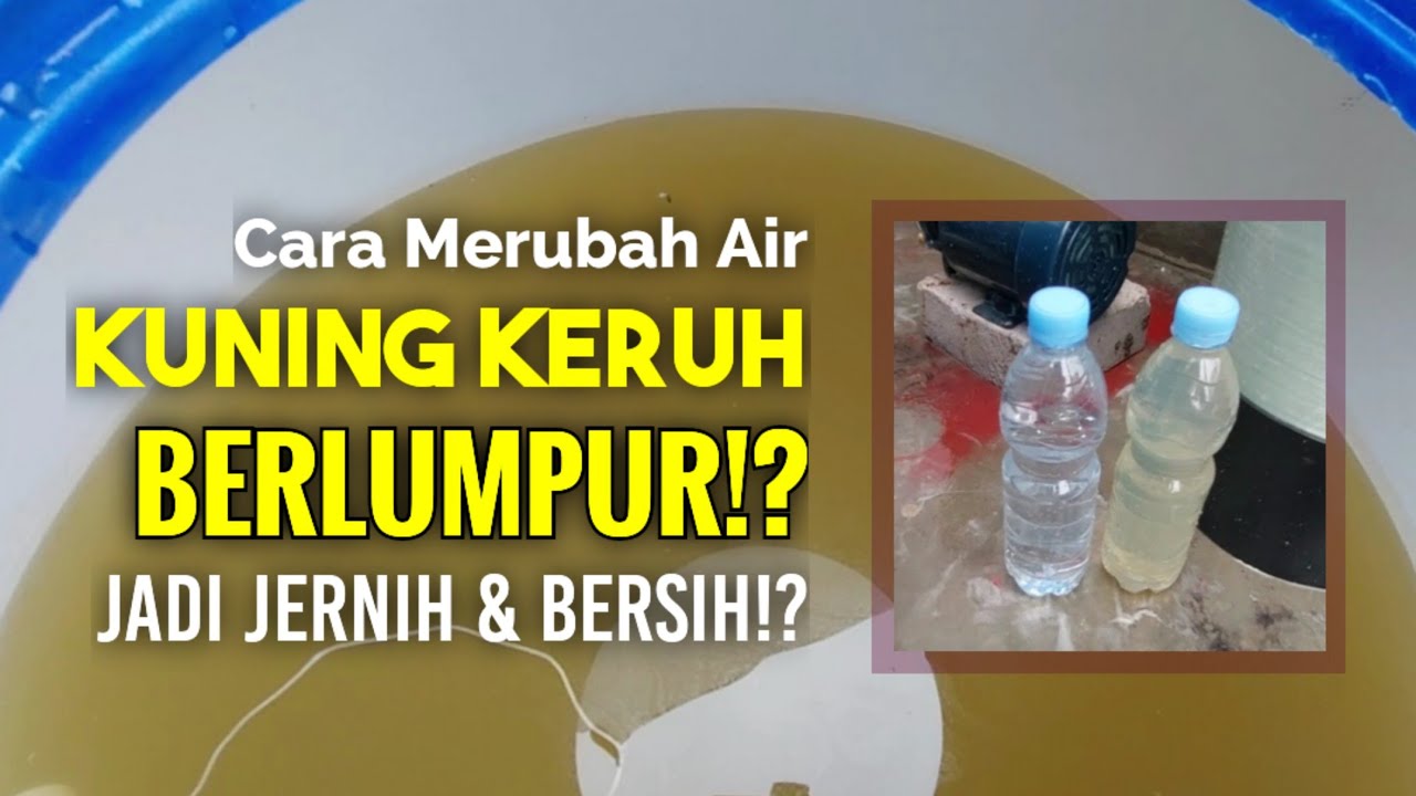 Cara Merubah Air Sumur Bor Kuning Keruh Berlumpur, Jadi jernih dan ...
