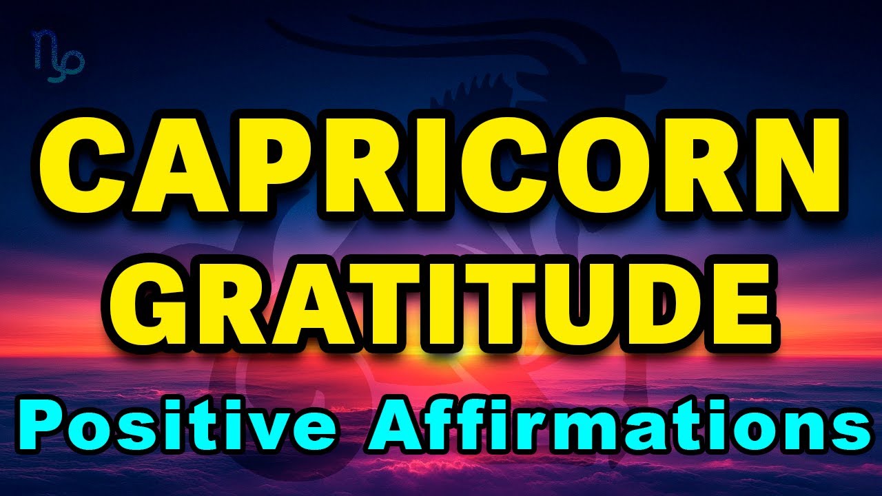Gratitude Affirmations for Capricorn | Positive Affirmations - YouTube
