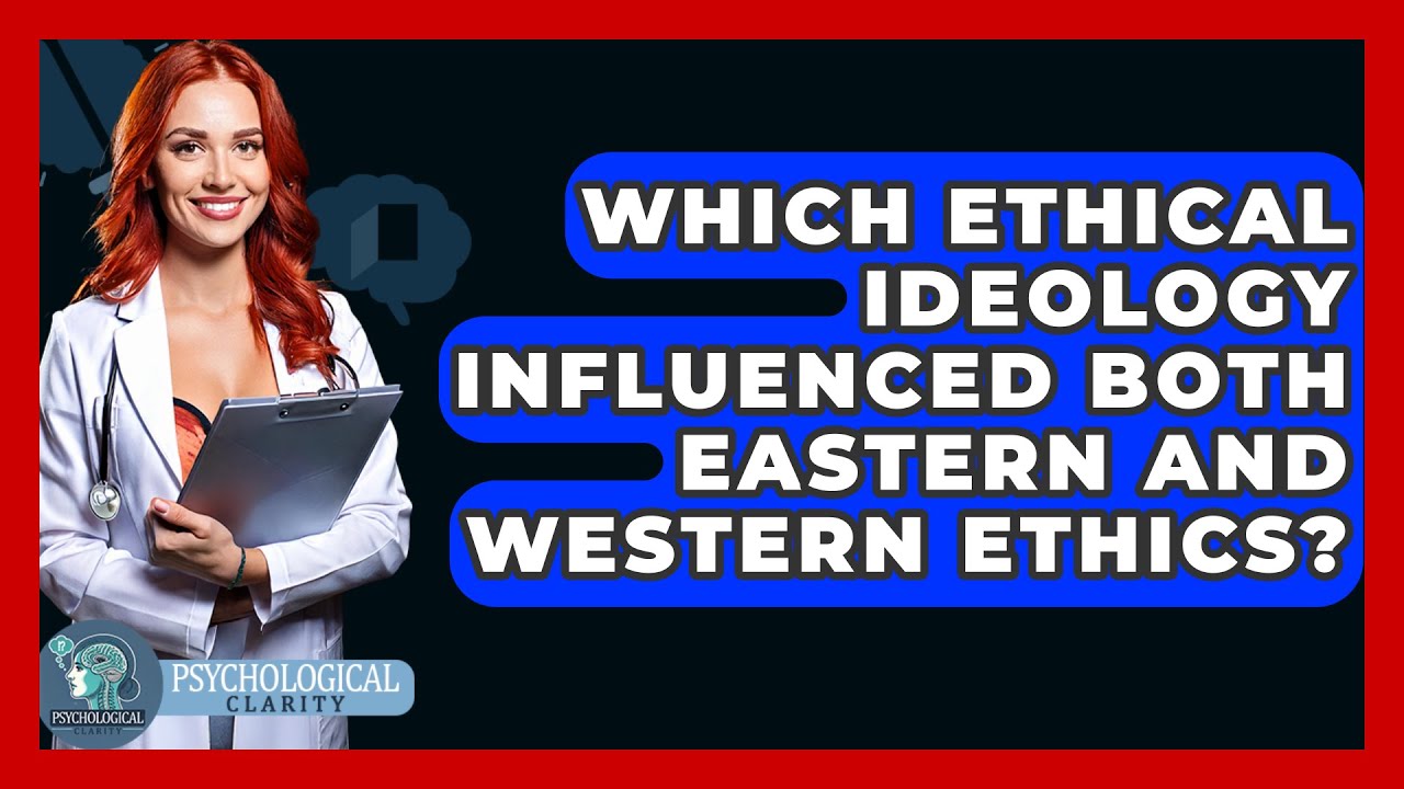 Which Ethical Ideology Influenced Both Eastern And Western Ethics ...
