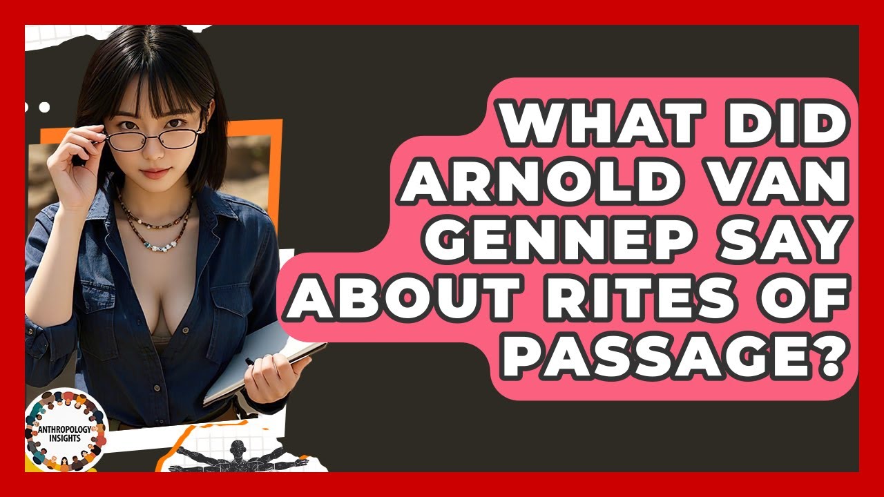 What Did Arnold Van Gennep Say About Rites Of Passage? - Anthropology ...