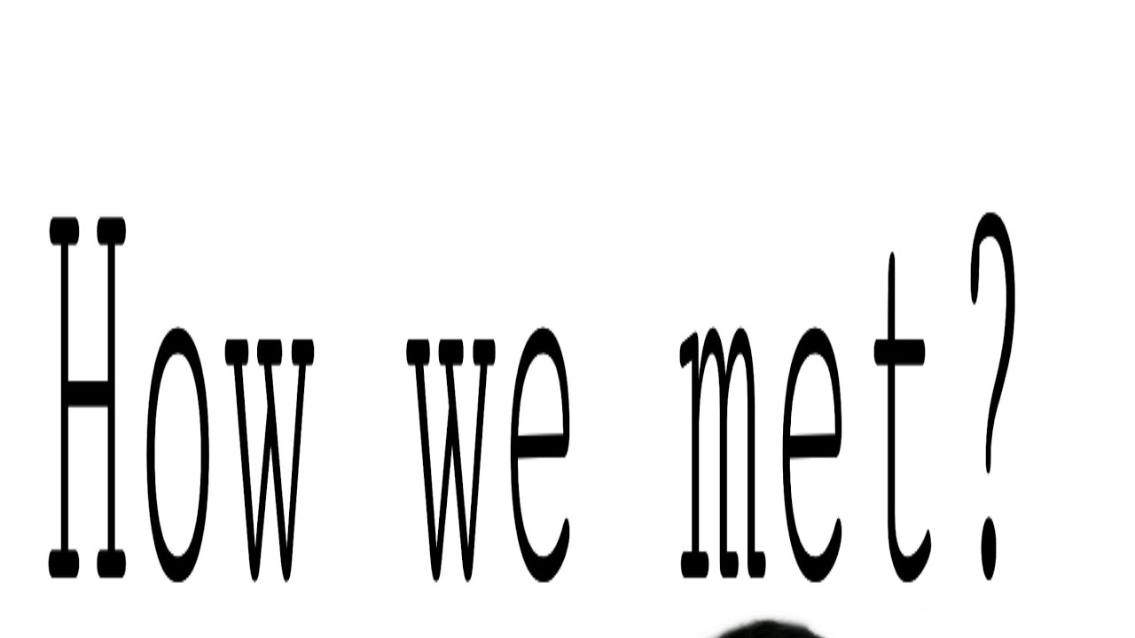 How we met? - YouTube