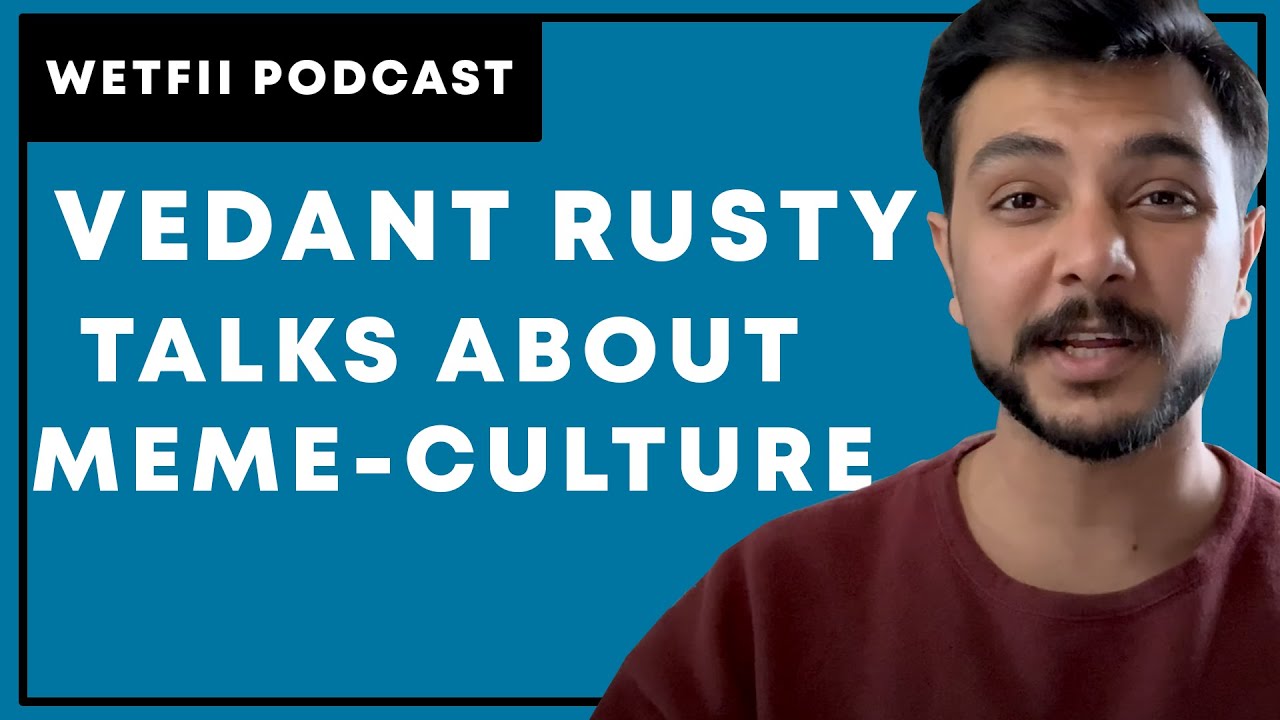 EPISODE 1 MEME CULTURE FT VEDANT RUSTY I WHATEVER THE F*** IT IS I ...