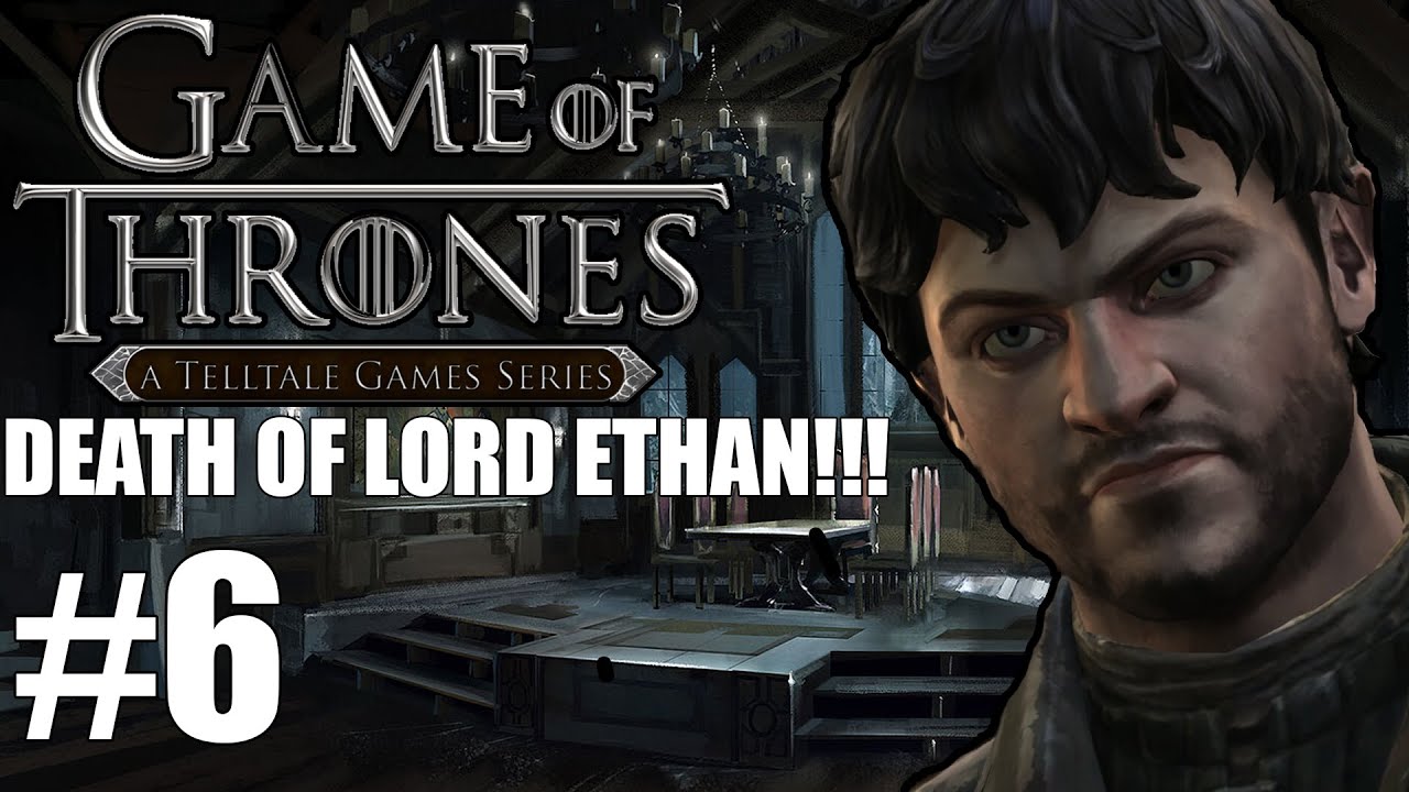 A Game of Thrones Telltale | DEATH OF LORD ETHAN!!! #6 - YouTube