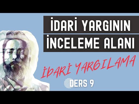 9) İDARİ YARGILAMA HUKUKU - İDARİ YARGININ GÖREV ALANI, YETKİSİ VE İNCELEME USULÜ - 2023 -24 GÜNCEL