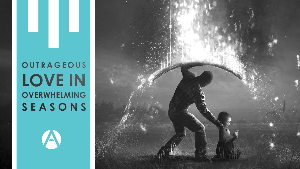 Outrageous Love in Overwhelming Seasons - YouTube