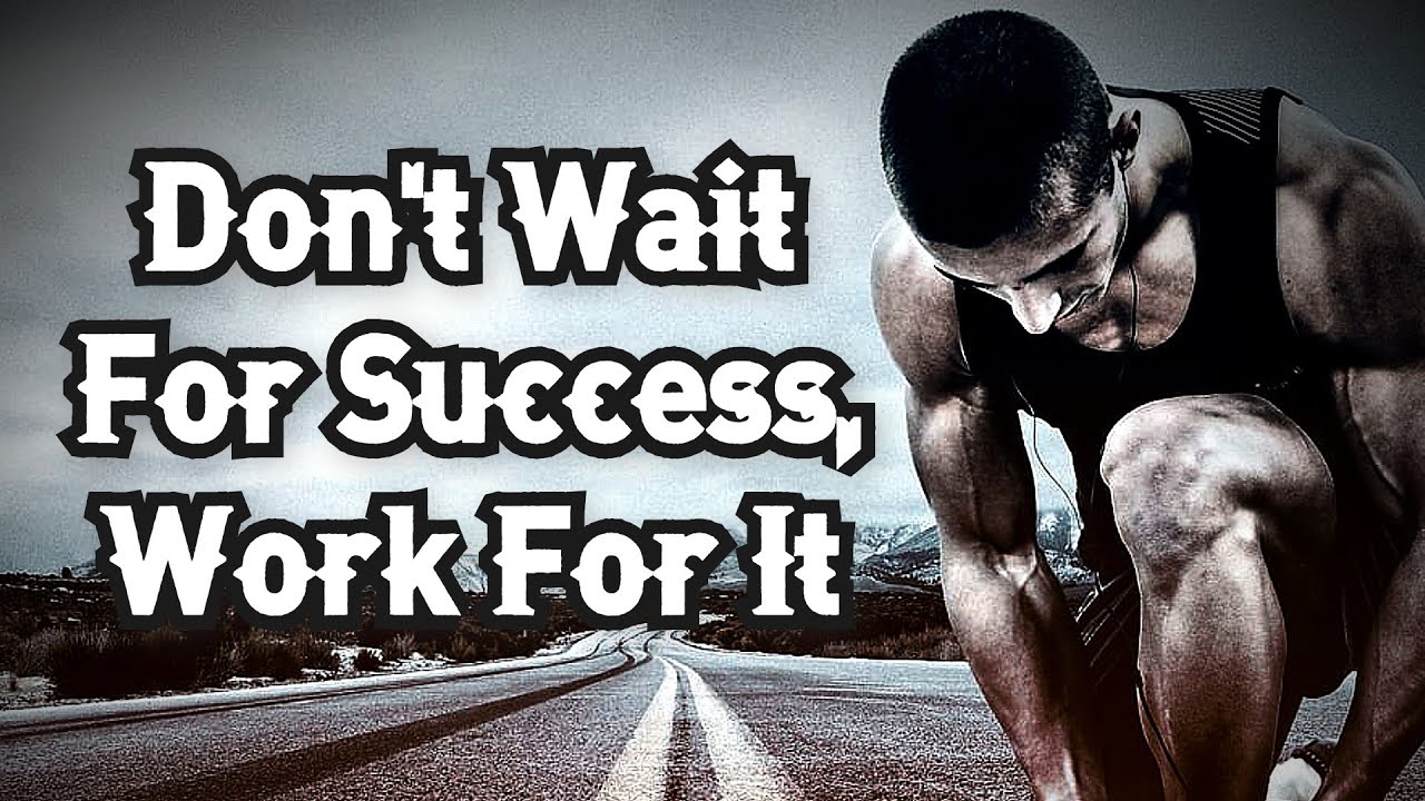 DON’T WAIT FOR SUCCESS, WORK FOR IT - Best Motivational Video 2020 ...