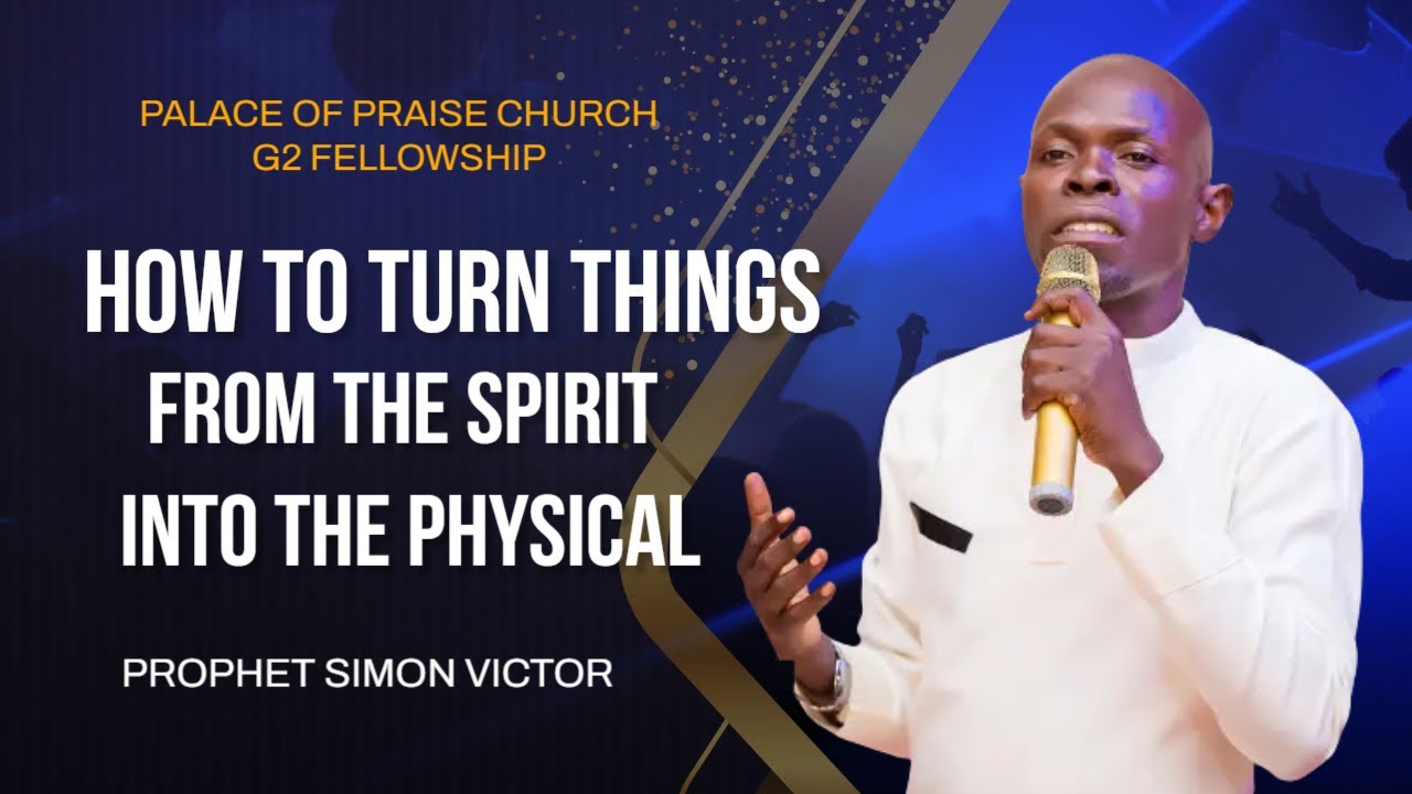 HOW TO TURN THINGS FROM THE SPIRIT INTO THE PHYSICAL | Prophet Simon ...