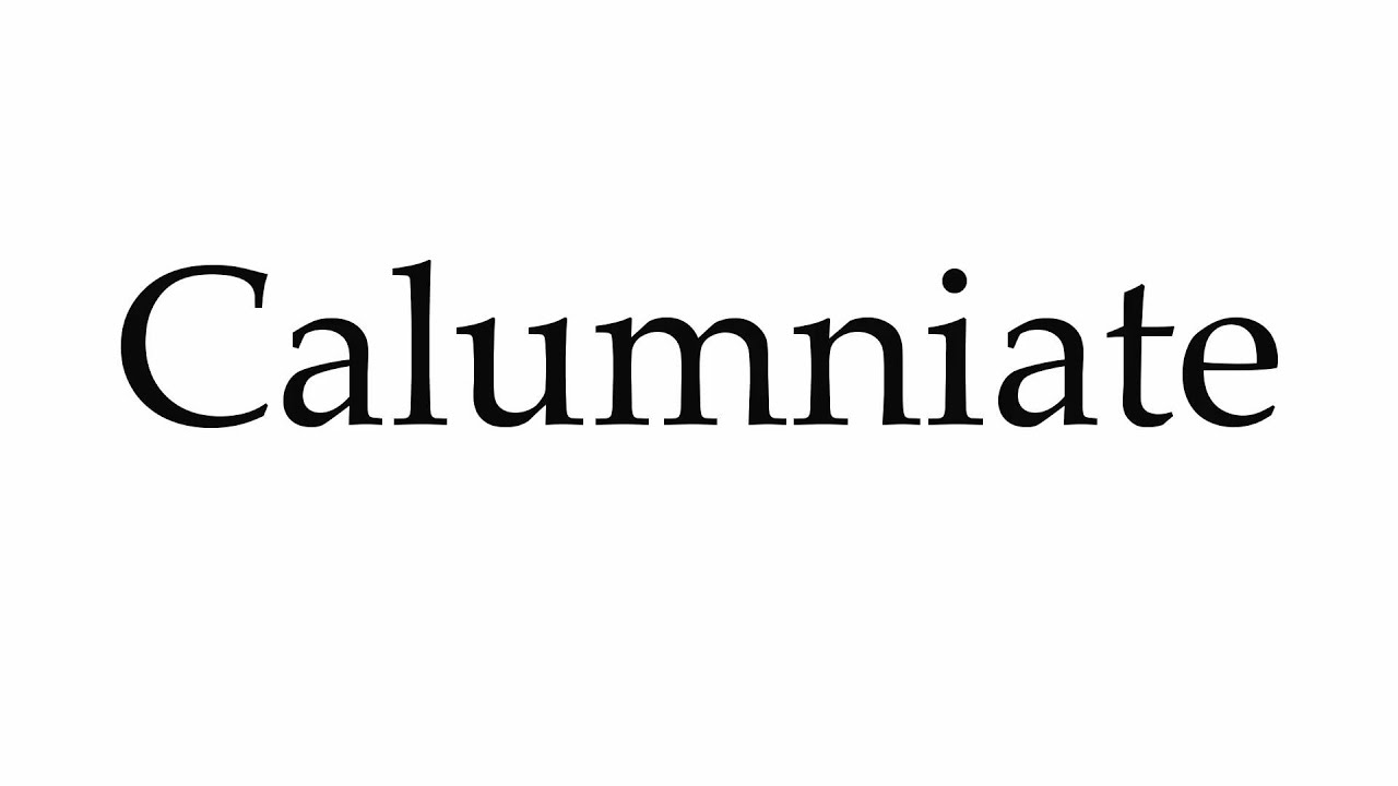 How to Pronounce Calumniate - YouTube
