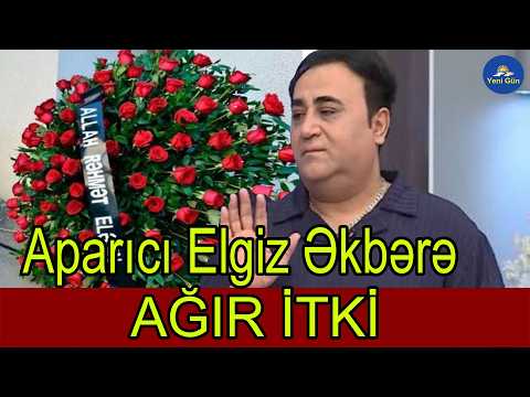 Aparıcı Elgiz Əkbərə ağır itki üz verib