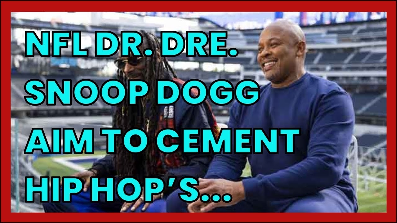 NFL DR. DRE. SNOOP DOGG AIM TO CEMENT HIP HOP’S PLACE ON SUPER BOWL ...