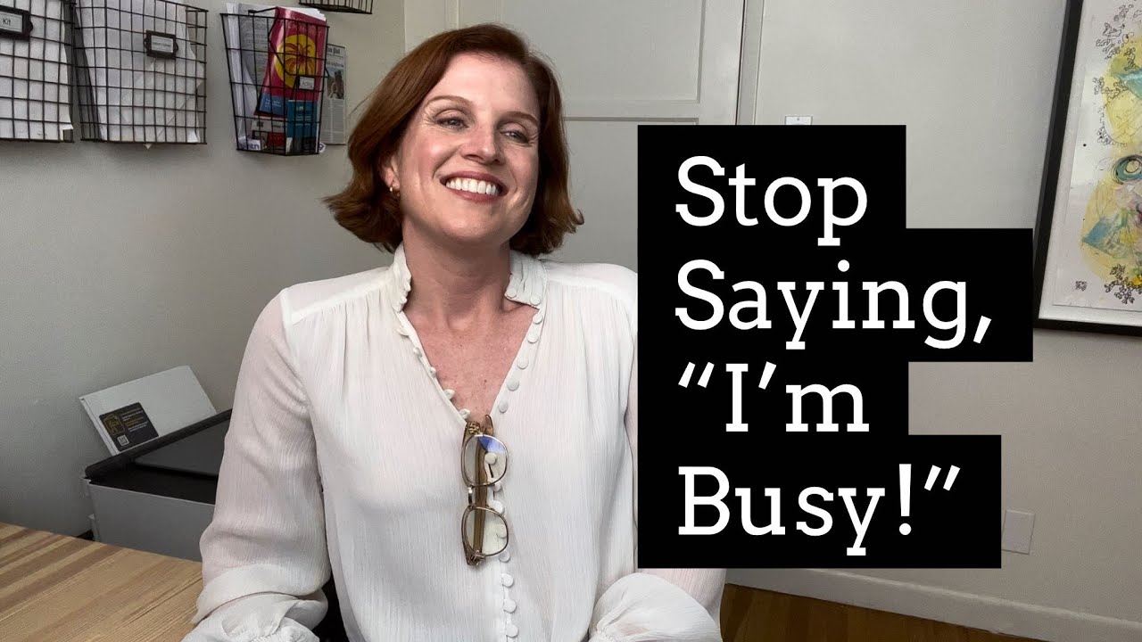 Stop Saying “I’m busy!" - YouTube