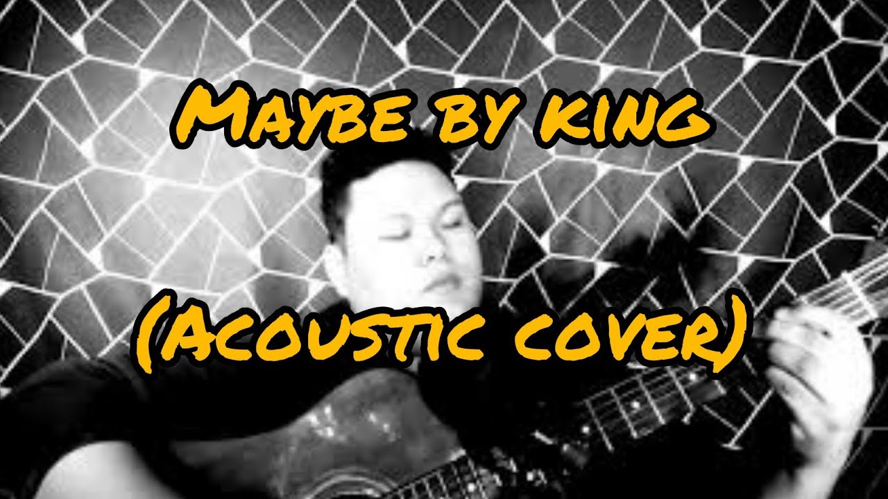 Maybe by King Acoustic Cover - YouTube