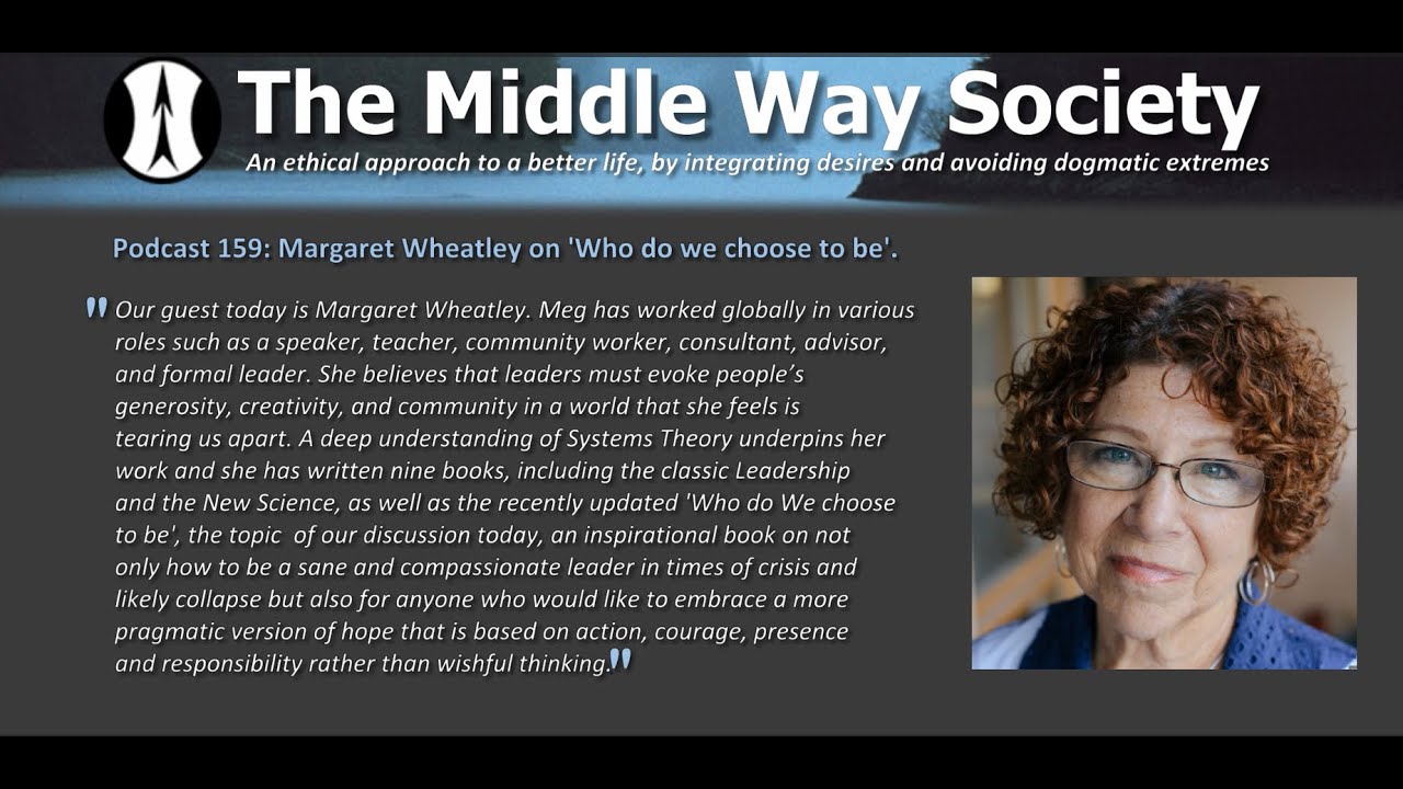 MWS Podcast 159: Margaret Wheatley on Who do We Choose to Be - YouTube