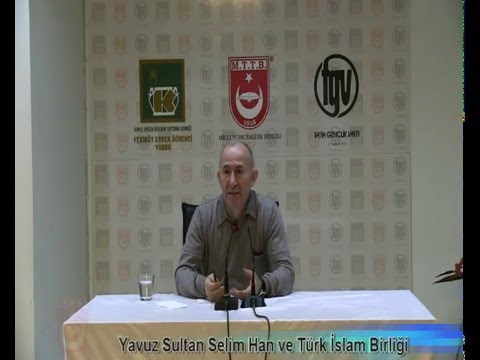 Yavuz Sultan Selim Han ve Türk İslam Birliği - 2 / Prof. Dr. Ahmet Şimşirgil