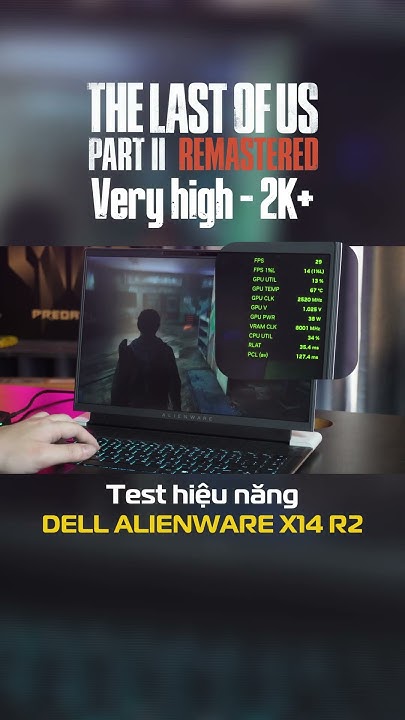 Laptop gaming mỏng nhẹ VS The Last Of Us 2 Very High Setting 2K| Dell Alienware X14 R2 #laptop # ...