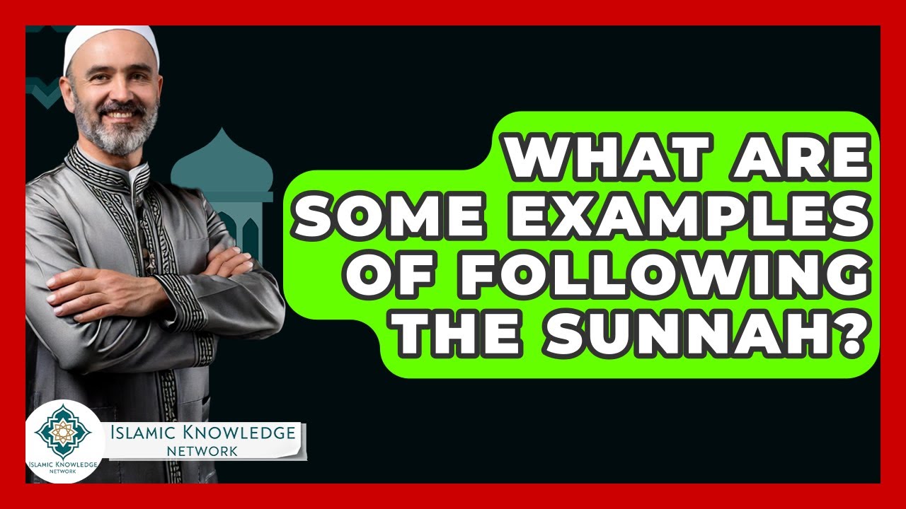 What Are Some Examples Of Following The Sunnah? - Islamic Knowledge ...