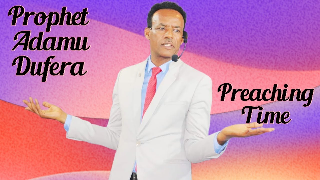 Prophet Adamu Dufera Preaching Time |@BurkaJiregnaInt.ChurchBJIC ...