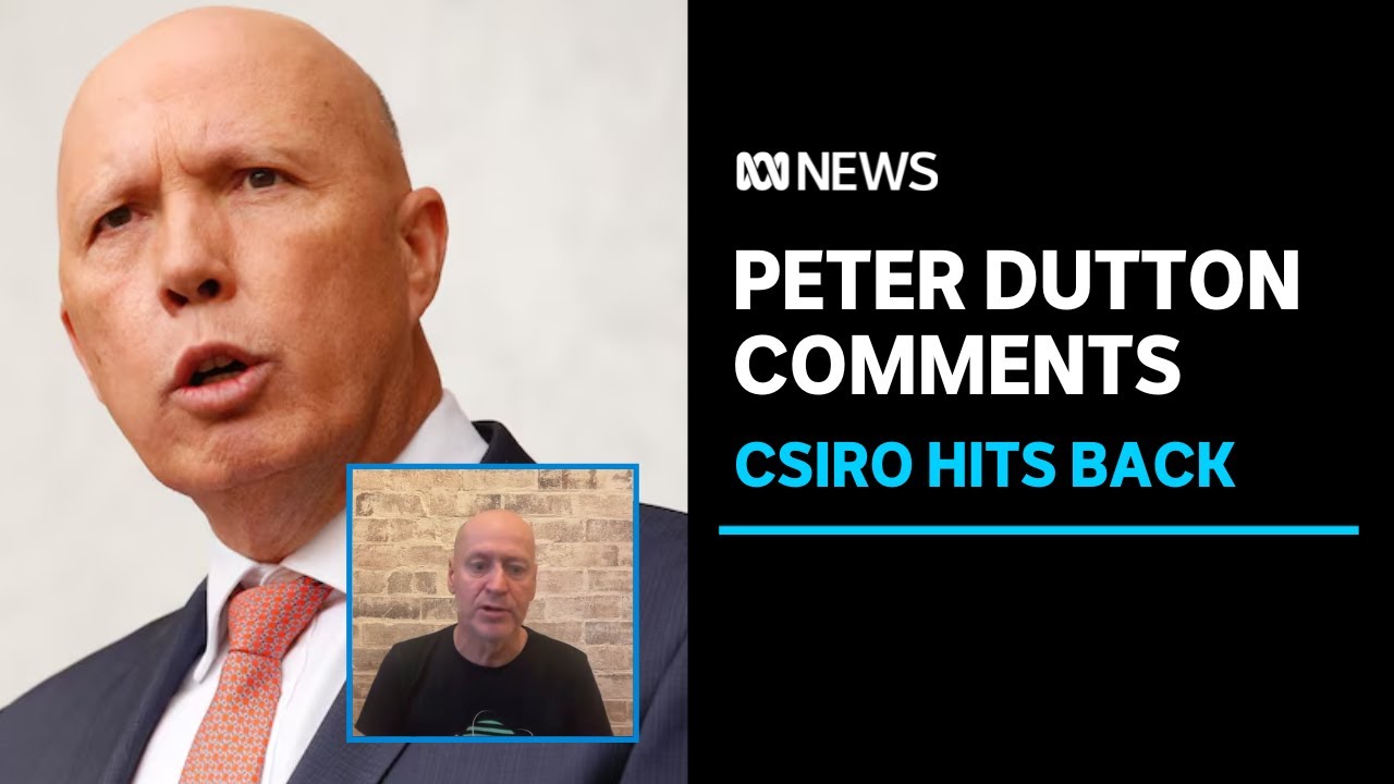 CSIRO chief warns Peter Dutton's comments corrode public's trust in ...