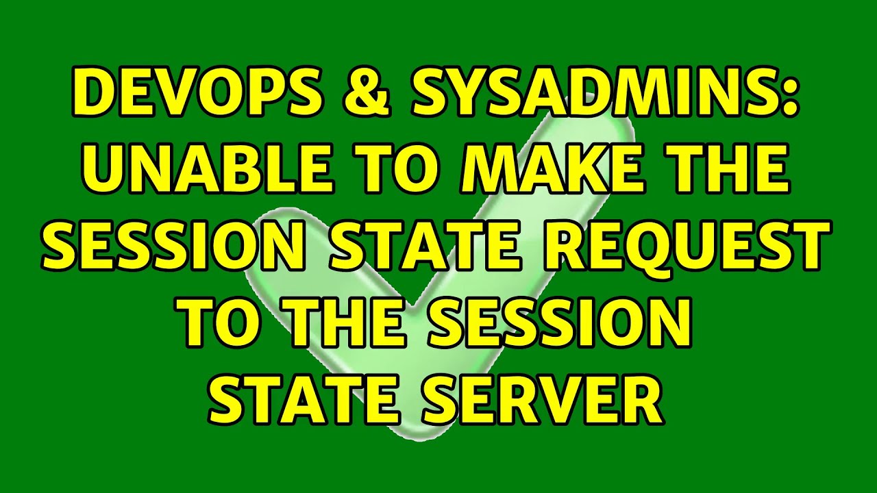 Devops And Sysadmins Unable To Make The Session State Request To The Session State Server Youtube 4703
