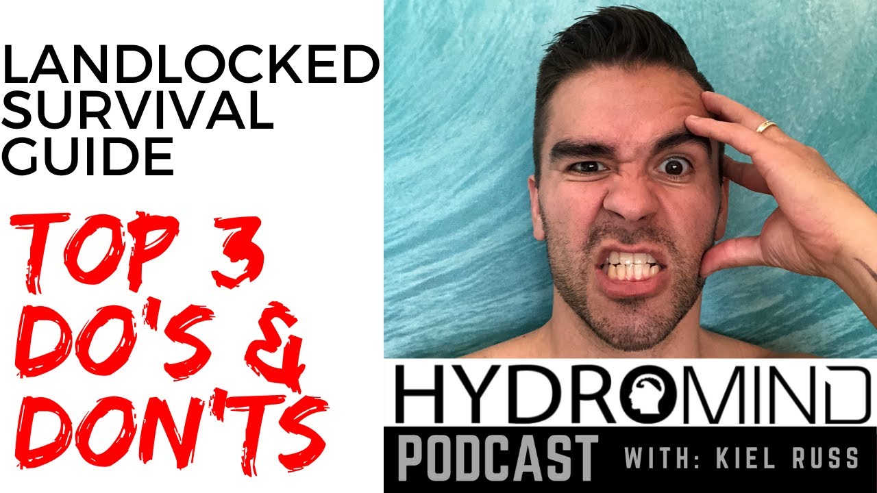 Land Locked Survival Guide Do's & Don't's (Top 3) Hydro Mind Podcast Ep 2 - YouTube