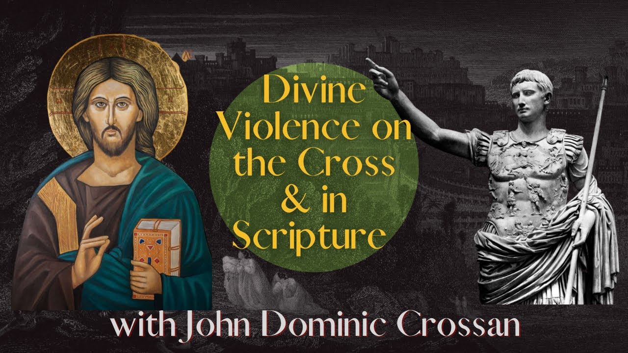 Divine Violence on the Cross & in Scripture w/ John Dominic Crossan ...