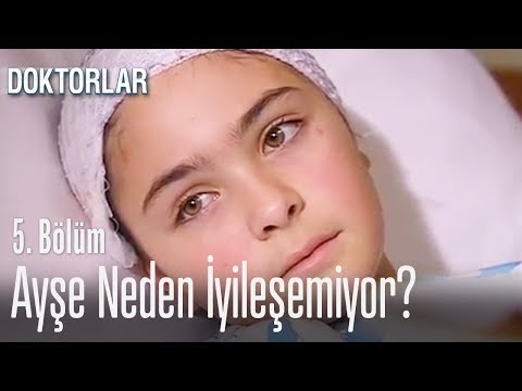 Ayşe neden iyileşemiyor? - Doktorlar 5. Bölüm