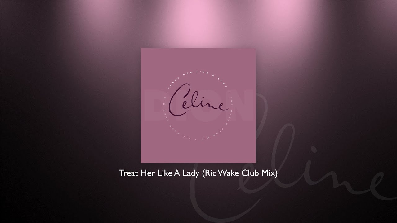 Celine Dion - Treat Her Like A Lady (Ric Wake Club Mix) - YouTube