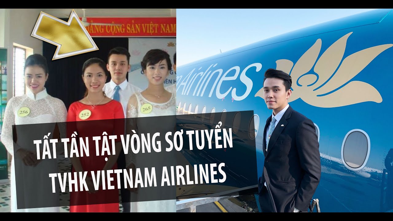 TẤT TẦN TẬT VÒNG ĐẦU TIÊN - THI TUYỂN TVHK VIETNAM AIRLINES| PHẦN 1 ...
