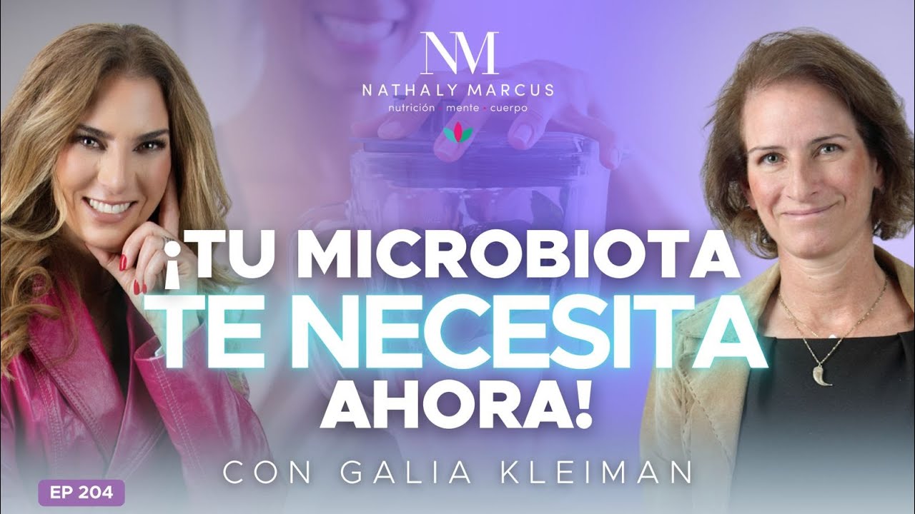 ¡TU MICROBIOTA te NECESITA AHORA! con Galia Kleiman y Nathaly Marcus en ...