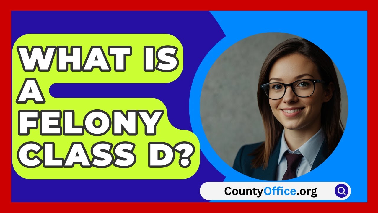 What Is A Felony Class D? - CountyOffice.org - YouTube