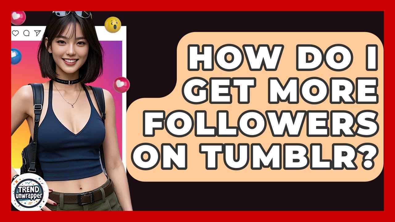 How Do I Get More Followers On Tumblr? - Trend Unwrapper - YouTube