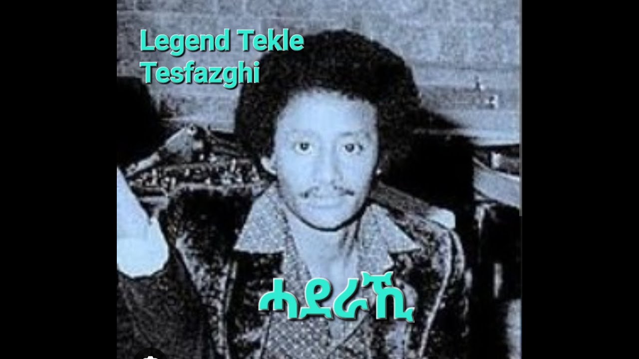 Eritrean Old Music Legend Tekle Tesfazghi Haderaki - YouTube
